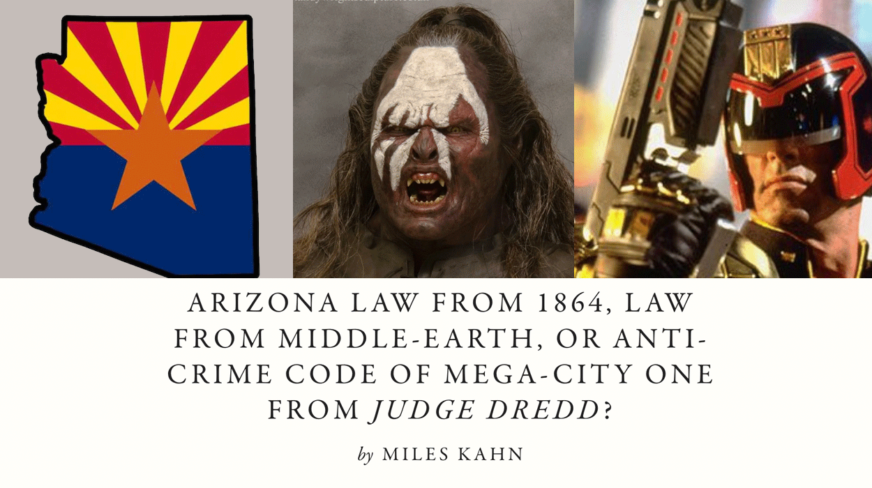 Arizona Law from 1864, Law from Middle-earth, or Anti-Crime Code of Mega-City One from Judge ...